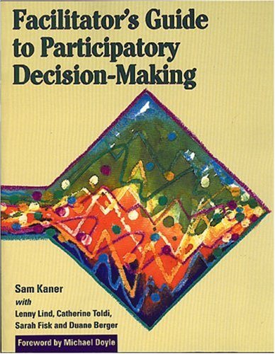 Facilitator's Guide to Participatory Decision-Making by Sam Kaner (1998 ...