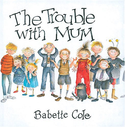 The Trouble with Mum : Cole, Babette: Amazon.co.uk: Books