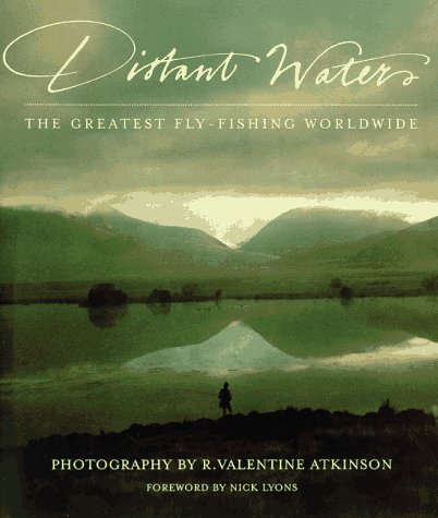 Distant Waters: The Greatest Fly-fishing Worldwide: Lyons, Nick ...
