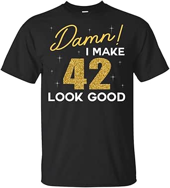 Amazon.com: Damn, I Make 42 Look Good Funny 42th Birthday Gift Shirt ...