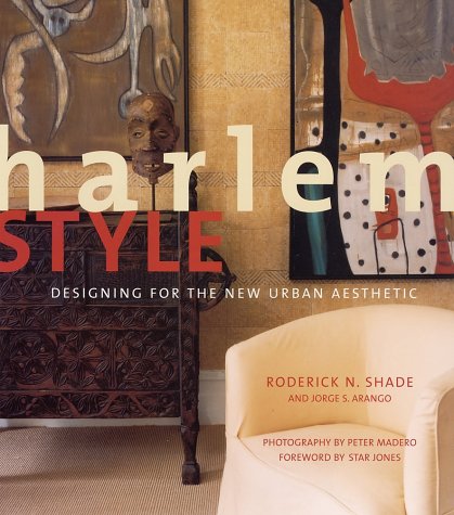 Harlem Style: Designing for the New Urban Aesthetic: Shade, Roderick N ...