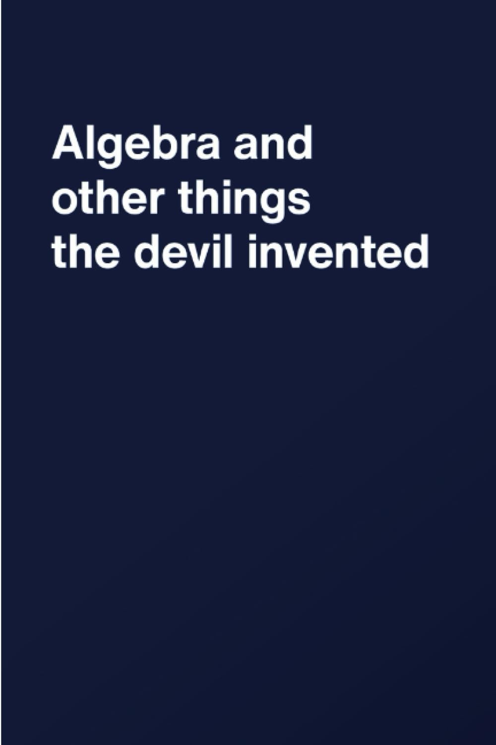 Algebra and Other Things the Devil Invented: 120-Page Plain Lined Funny ...