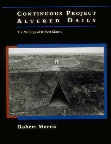Continuous Project Altered Daily: The Writings of Robert Morris ...