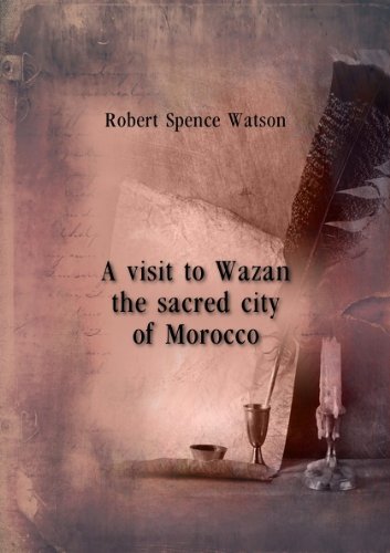 A visit to Wazan,: The sacred city of Morocco: Watson, Robert Spence ...