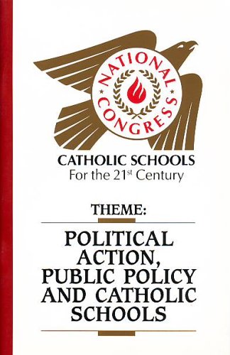 Political Action Public Policy and Catholic Schools (Natl Congress ...