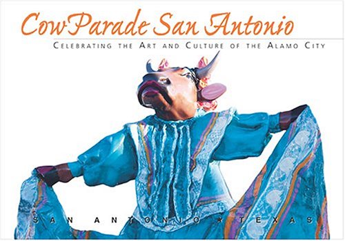 Cow Parade San Antonio: Celebrating the Art and Culture of the Alamo ...
