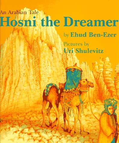 Hosni the Dreamer: An Arabian Tale: Ben-Ezer, Ehud, Shulevitz, Uri ...