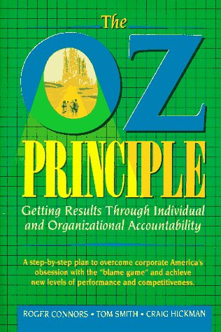 The Oz Principle: Getting Results Through Individual and Organizational ...