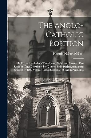 The Anglo-Catholic Position: In re the Archbishops' Decision on Lights ...