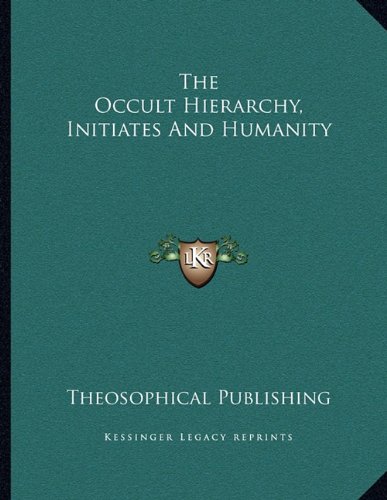 The Occult Hierarchy, Initiates And Humanity: Theosophical Publishing ...