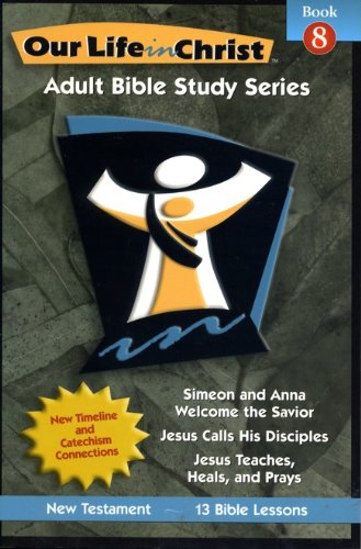Our Life in Christ (Adult Bible Study Series: Book 8, New Testament: 13 ...