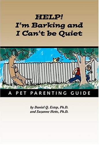 Help! I'm Barking and I Can't Be Quiet: A pet parenting guide: Estep ...