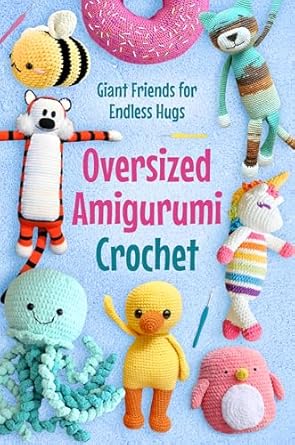 Amazon.com: Oversized Amigurumi Crochet: Giant Friends for Endless Hugs ...