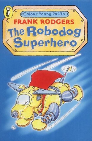 The Robodog: Superhero (Colour Young Puffin) : Rodgers, Frank: Amazon ...