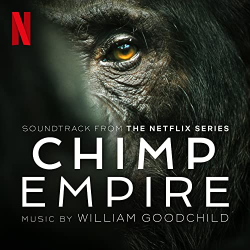 Chimp Empire (Soundtrack from the Netflix Series) : William Goodchild ...