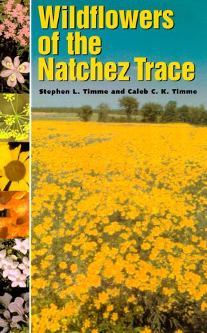 Wildflowers of the Natchez Trace: Timme, Stephen L., Timme, Caleb C. K ...