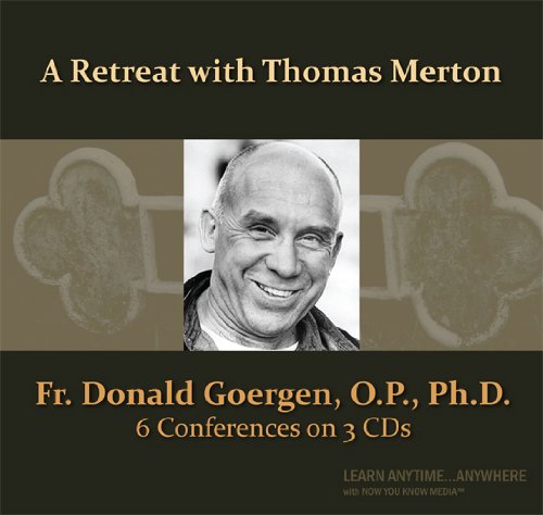 Donald Goergen O.P. - A Retreat with Thomas Merton (Now You Know Media ...