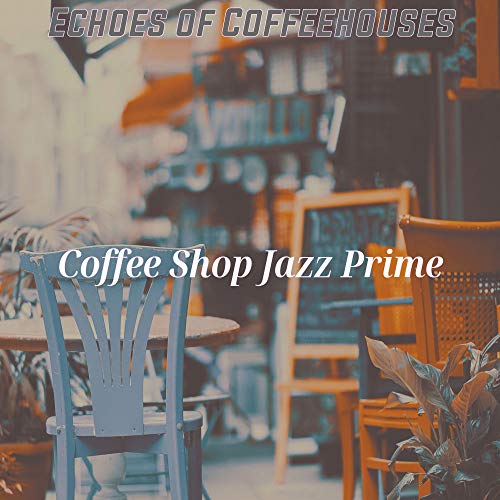Amazon Music UnlimitedでCoffee Shop Jazz PrimeのEchoes of Coffeehousesを