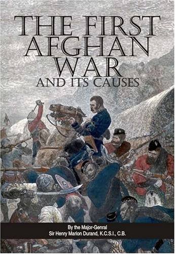 FIRST AFGHAN WAR AND IT'S CAUSES: Durand, Henry Marion: 9780981537818 ...