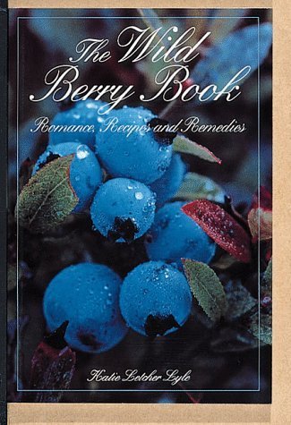 The Wild Berry Book: Romance, Recipes and Remedies (Camp & Cottage ...