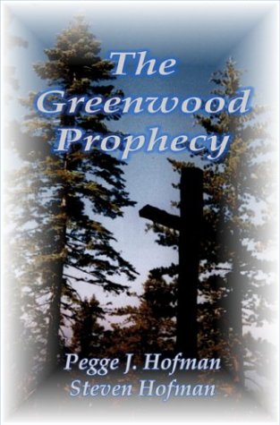 The Greenwood Prophecy: Hofman, Pegge J., Hofman, Steven: 9781589395244 ...