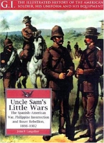 Uncle Sam's Little Wars: The Spanish-American War, Philippine ...