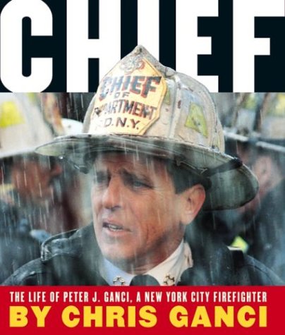 Chief: The Life Of Peter J. Ganci,A New York City Firefighter: Ganci ...