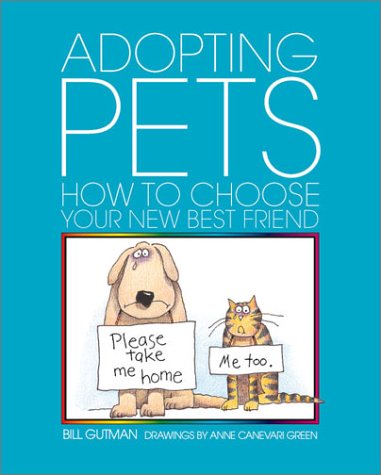 Adopting Pets: How to choose your new best friend: Gutman, Bill, Green ...