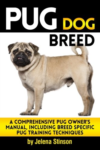 Pug Dog Breed: A Comprehensive Pug Owner's Manual, Including Breed ...