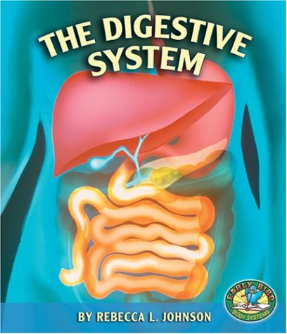 The Digestive System (Early Bird Body Systems): Johnson, Rebecca L ...