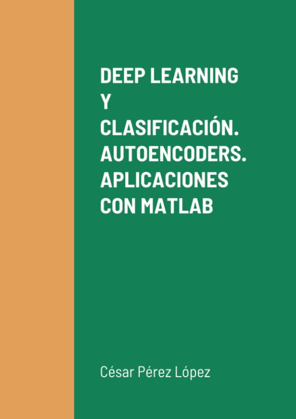 DEEP LEARNING Y CLASIFICACIÓN. AUTOENCODERS. APLICACIONES CON MATLAB ...