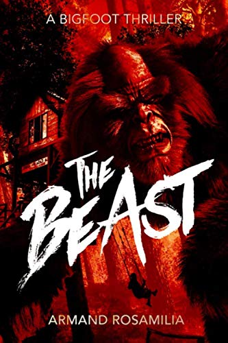 The Beast: A Bigfoot Thriller: Rosamilia, Armand: 9781922323156: Amazon.com: Books