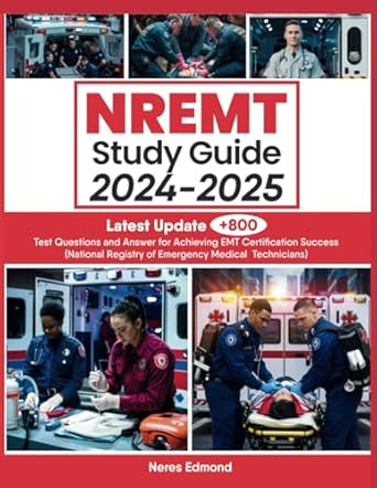 NREMT Study Guide 2024-2025: Latest Update + 800 Test Questions and ...