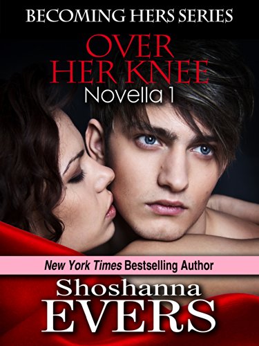 Over Her Knee (Becoming Hers Series Book 1) eBook : Evers, Shoshanna ...