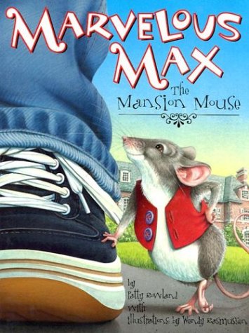 Marvelous Max: The Mansion Mouse: Rowland, Patty, Rasmussen, Wendy ...