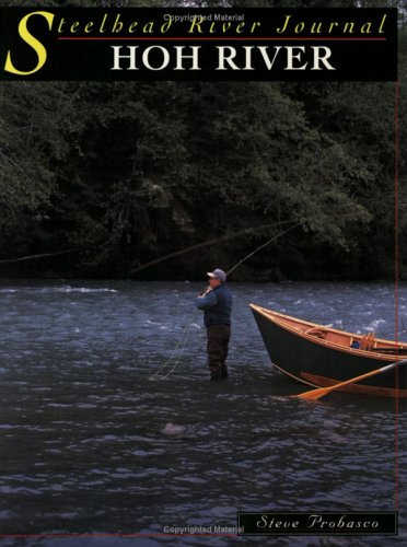 Hoh River (Steelhead River Journal, 3): Probasco, Steve: 9781571880338 ...