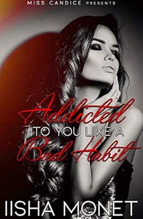 Addicted to you Like a Bad Habit - Kindle edition by Monet, Iisha ...