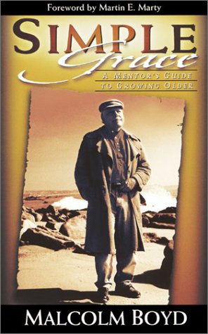 Simple Grace: A Mentor's Guide to Growing Older: Boyd, Malcolm, Marty ...