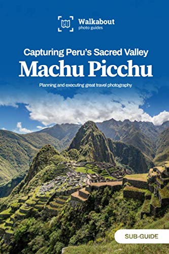 Capturing Peru's Sacred Valley: Machu Picchu: Sub-guide : Amazon.in: Books