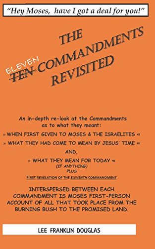 THE TEN (eleven) COMMANDMENTS REVISITED: "HEY MOSES!" "Have I got a ...