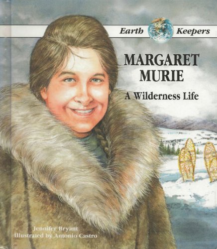 Margaret Murie: A Wilderness Life (Earth Keepers) : Bryant, Jennifer ...