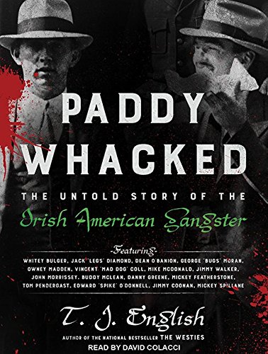 Paddy Whacked: The Untold Story of the Irish American Gangster: English ...