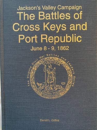 Jackson's Valley Campaign: The Battles of Cross Keys and Port Republic ...