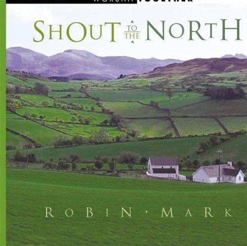 Shout to the North by Robin Mark (2002-10-20) - Amazon.com Music