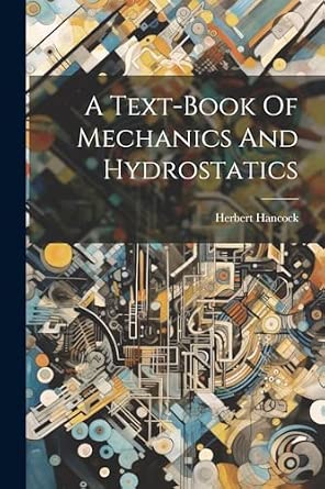 A Text-book Of Mechanics And Hydrostatics: Hancock, Herbert ...