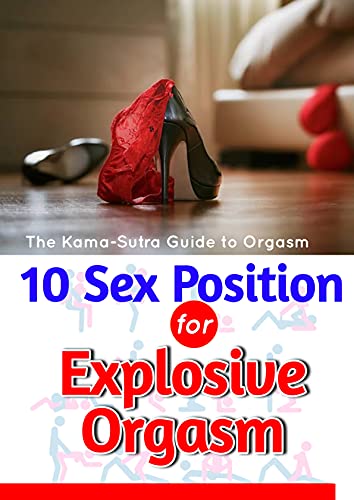 10 Sex Position For Explosive Orgasm The Kama Sutra Guide To Orgasm