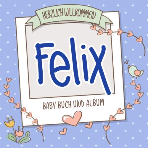 Herzlich Willkommen Felix - Baby Buch und Album: Personalisiertes ...