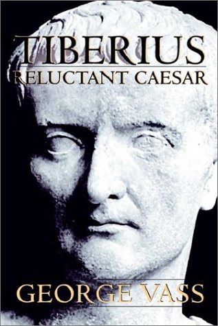 Tiberius, Reluctant Caesar: Vass, George: 9781844260621: Amazon.com: Books