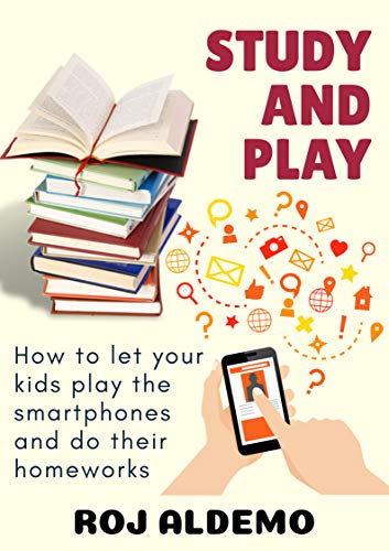 Study and Play: How to Let Your Kids Play the Smartphones and Do Their ...