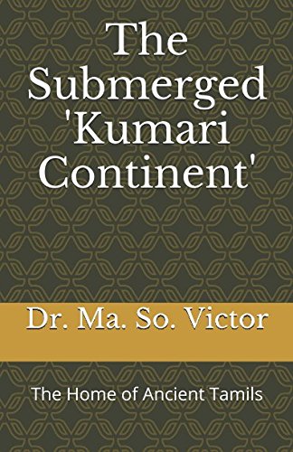 The Submerged 'Kumari Continent': The Home of Ancient Tamils: Victor ...